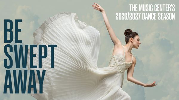 The Music Center Invites Angelenos and Dance Lovers to Be Swept Away in ...